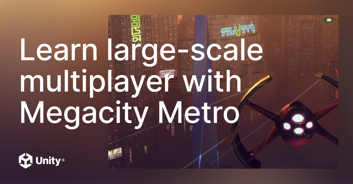 Learn large-scale multiplayer with Megacity Metro | Unity Learn large-scale multiplayer with Megacity Metro | Unity